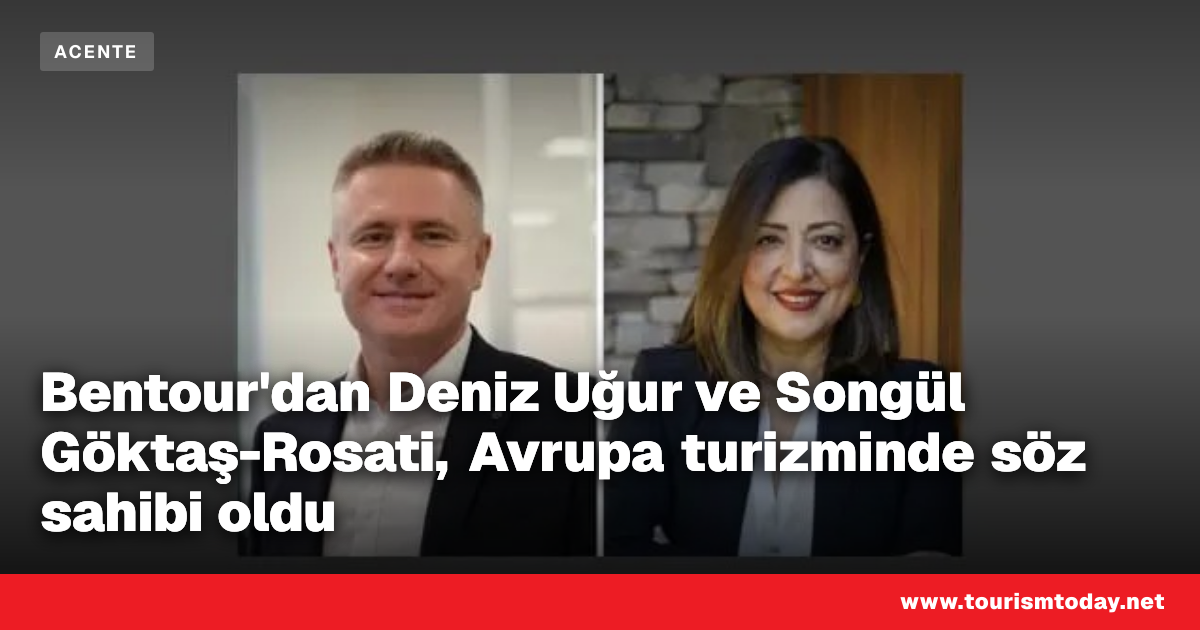 Bentour'dan Deniz Uğur ve Songül Göktas-Rosati, Avrupa turizminde söz ...