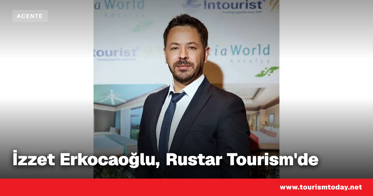 İzzet Erkocaoğlu, Rustar Tourism'de | TourismToday