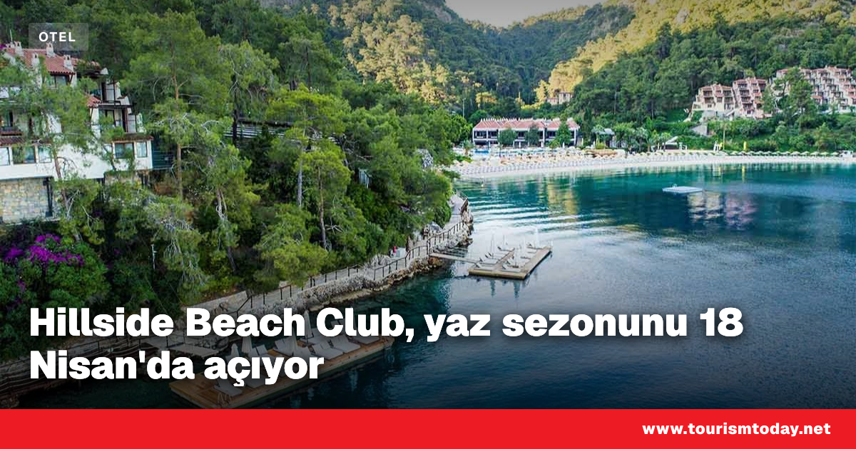Hillside Beach Club, yaz sezonunu 18 Nisan'da açıyor | TourismToday